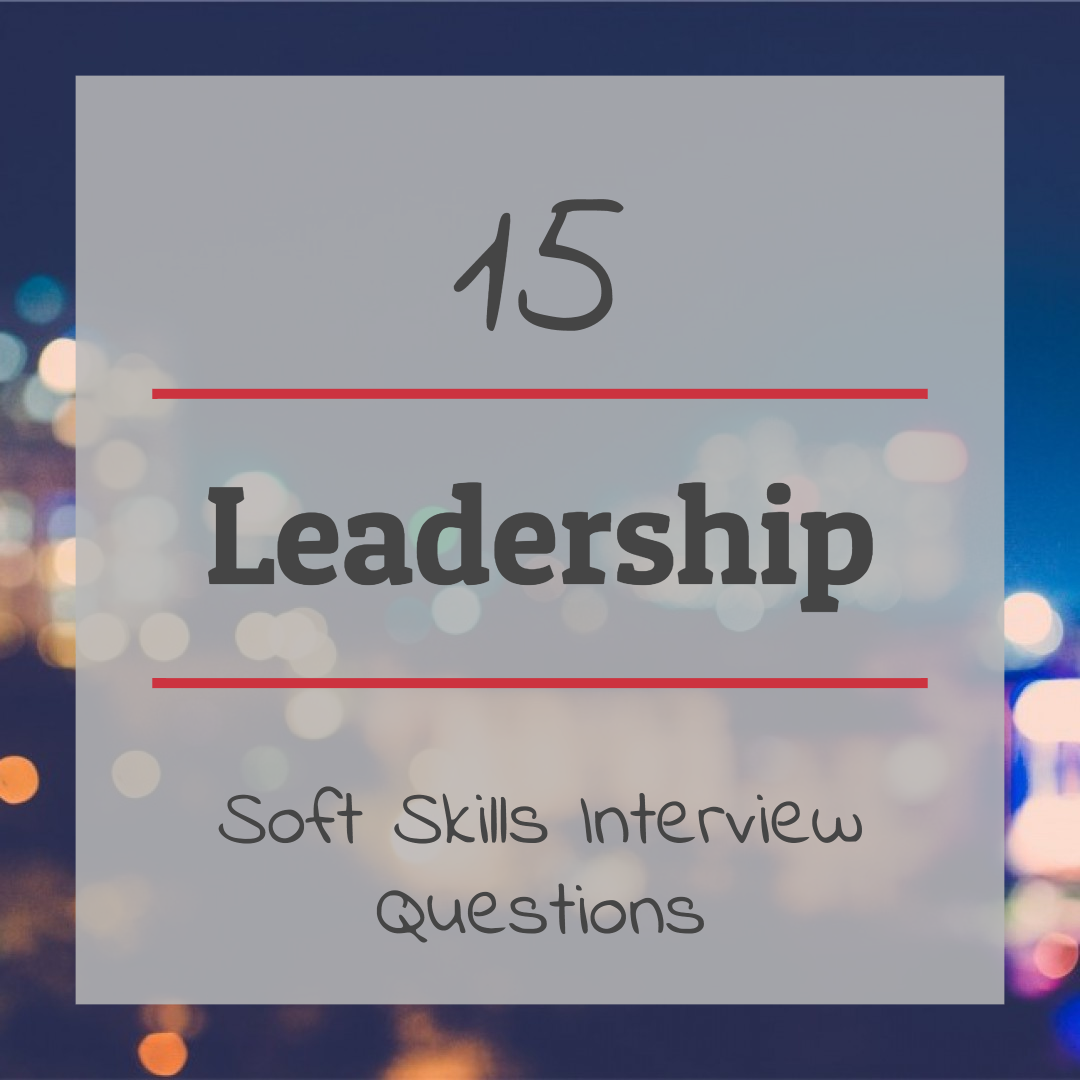 15 Critical Soft Skills Interview Questions for Identifying Leadership 15 Critical Soft Skills Interview Questions for Identifying Leadership